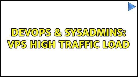 Devops And Sysadmins Vps High Traffic Load Youtube