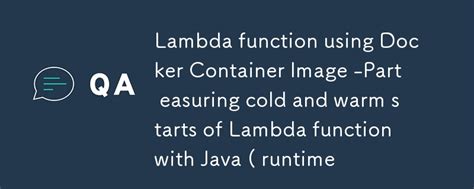使用 Docker 容器映像的 Lambda 函數 使用 Java（運行時）部分確保 Lambda 函數的冷啟動和熱啟動 Java教程