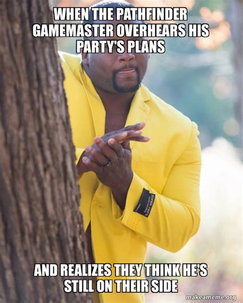 When The Pathfinder Gamemaster Overhears His Partys Plans And Realizes