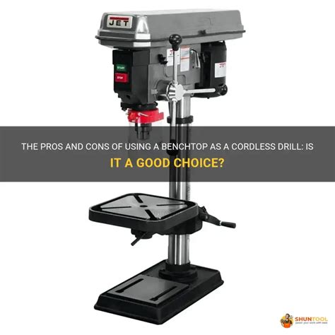 The Pros And Cons Of Using A Benchtop As A Cordless Drill Is It A Good Choice Shuntool