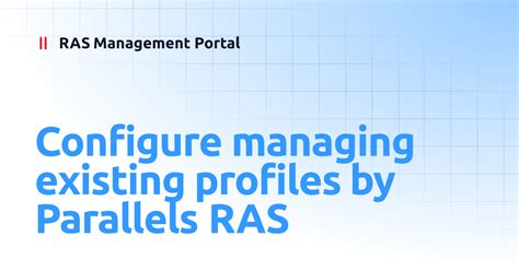 Configure Managing Existing Profiles By Parallels Ras Ras Management Portal