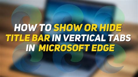 How To Show Or Hide Title Bar In Vertical Tabs Mode In Microsoft Edge