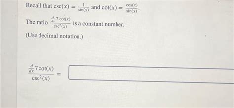 Solved Recall that csc x d7 cot x The ratio dx csc² Chegg com