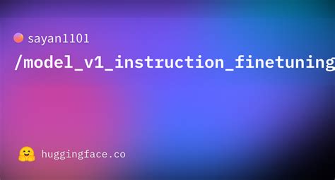 Sayan1101 Model V1 Instruction Finetuning Dataset · Datasets At Hugging Face