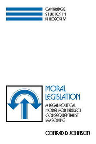 Moral Legislation A Legal Political Model For Indirect Consequentialist Reasoning Conrad D