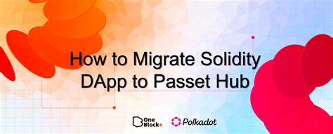 Migrate Your Solidity Dapp To Passet Hub In Just One Day By Oneblock