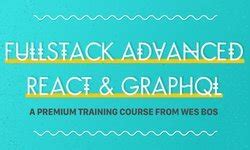 FullStack Advanced React GraphQL Wes Bos Видеоуроки wesbos