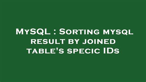 Mysql Sorting Mysql Result By Joined Tables Specic Ids Youtube