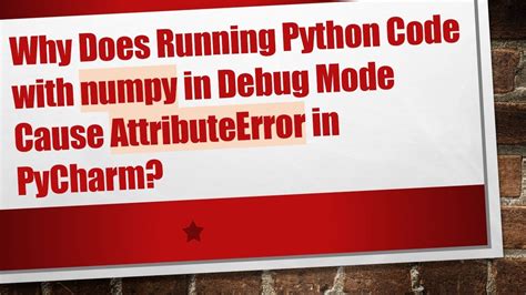 Why Does Running Python Code With Numpy In Debug Mode Cause