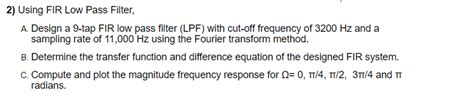 Solved 2 Using Fir Low Pass Filter A Design A 9 Tap Fir