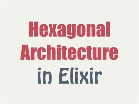 hexagonal architecture and elixir ppt