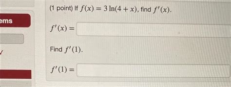 solved 1 point if f x 3ln 4 x f′ x find f′ 1 f′ 1