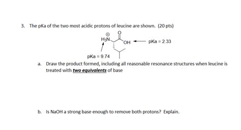 Solved 3 ﻿the Pka Of The Two Most Acidic Protons Of Leucine