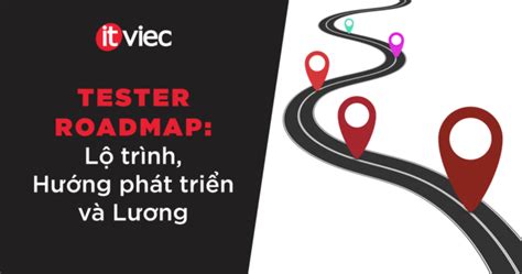Tester Roadmap 2024 Lộ Trình Phát Triển Và Lương Tester Itviec Blog