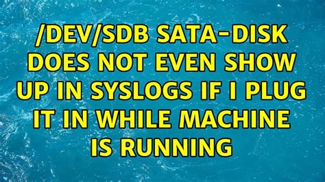 Devsdb Sata Disk Does Not Even Show Up In Syslogs If I Plug It In