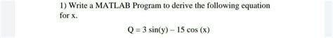 Solved Write A MATLAB Program To Derive The Following Chegg