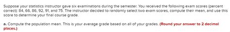 Solved Suppose Your Statistics Instructor Gave Six