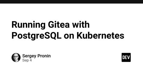 Running Gitea With Postgresql On Kubernetes Dev Community