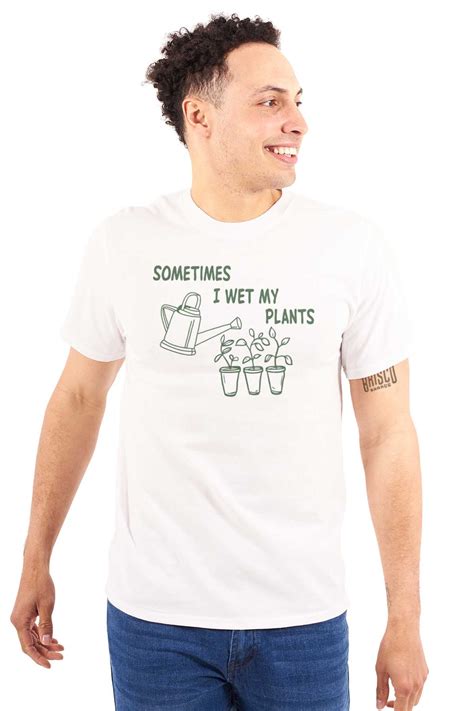 Funny Sometimes I Wet My Plants Mens Graphic T Shirt Tees Brisco