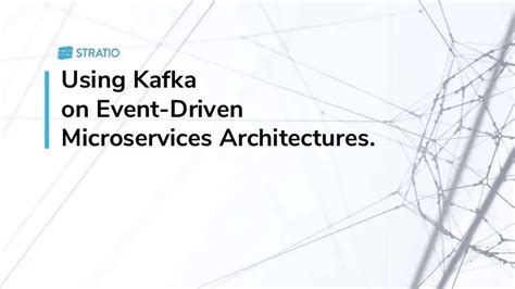 Using Kafka On Eventdriven Microservices Architectures