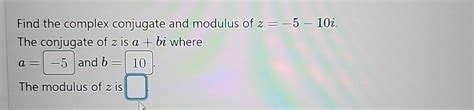 Solved Find The Complex Conjugate And Modulus Of Chegg