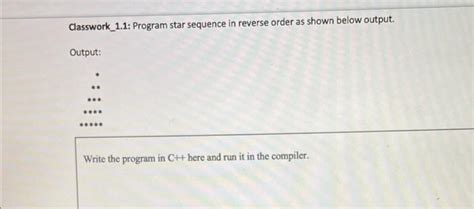 solved classwork 1 1 program star sequence in reverse order