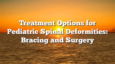 Treatment Options For Pediatric Spinal Deformities Bracing And Surgery Orthonet Ai