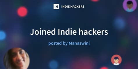 Joined Indie Hackers Indie Hackers