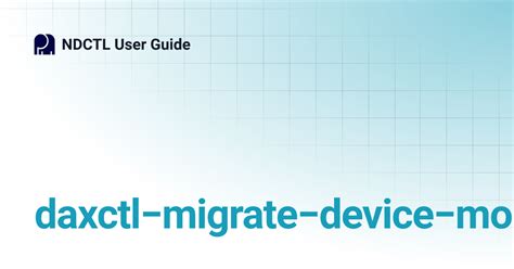 daxctl−migrate−device−model 1 ndctl user guide