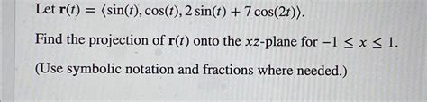 solved let r t sin t cos t 2sin t 7cos 2t find the