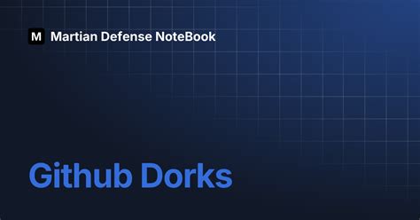 Github Dorks Martian Defense Notebook
