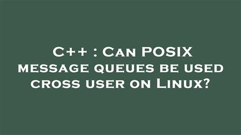 C Can Posix Message Queues Be Used Cross User On Linux Youtube