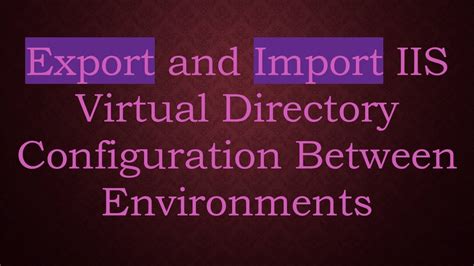 Export And Import Iis Virtual Directory Configuration Between
