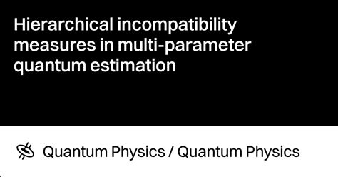 Hierarchical Incompatibility Measures In Multi Parameter Quantum Estimation