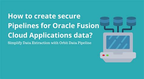 Orbit Reporting Analytics On Linkedin How To Create Secure Pipelines For Oracle Fusion Cloud