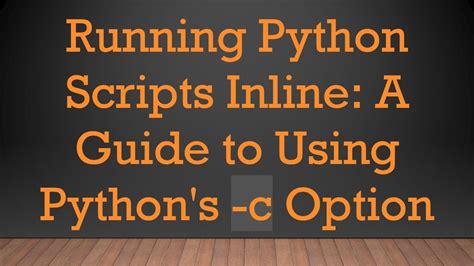 Running Python Scripts Inline A Guide To Using Pythons C Option
