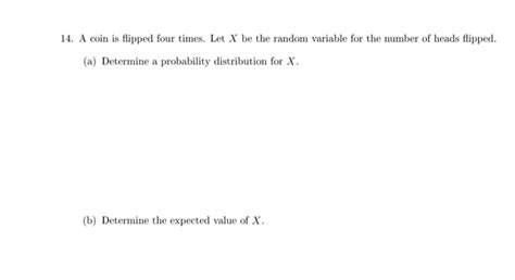Solved 14 A Coin Is Flipped Four Times Let X Be The Random