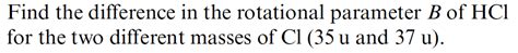 Solved Find The Difference In The Rotational Parameter B Of