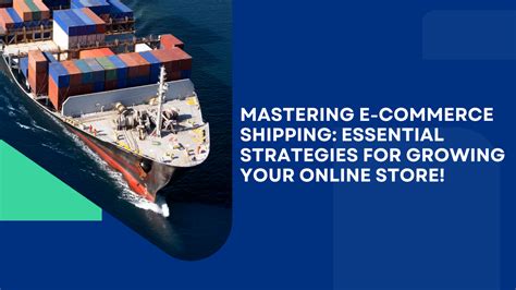Mastering E Commerce Shipping Essential Strategies For Growing Your Online Store