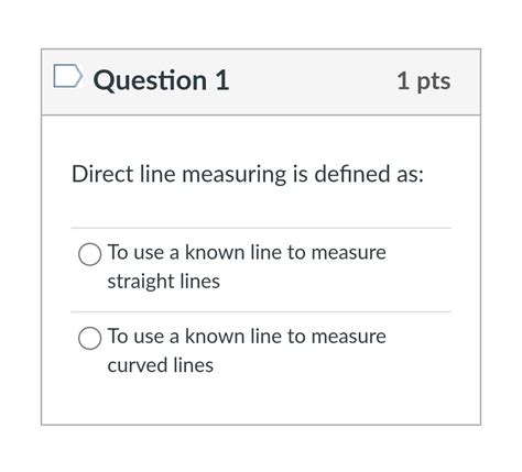 Solved Question Pts Direct Line Measuring Is Defined As Chegg