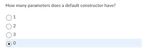 Solved How Many Parameters Does A Default Constructor Have Chegg