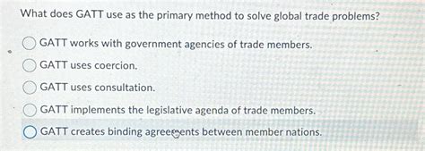Solved What Does Gatt Use As The Primary Method To Solve