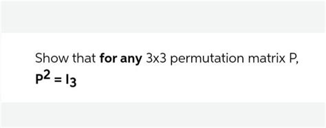 show that for any 3×3 permutation matrix p p2 i3 filo