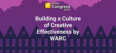 Building A Culture Of Creative Effectiveness By Warc Research World