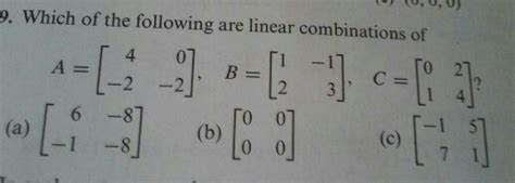 Solved Which Of The Following Are Linear Combinations Of A