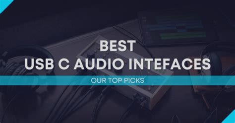 The Top 5 Best Usb C Audio Interfaces Of 2024 Audio Sorcerer
