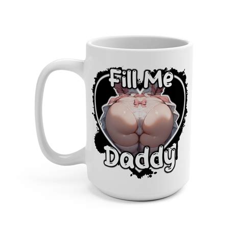Fill Me Daddy Kinky Meme Mug 15 Oz Theecchifox