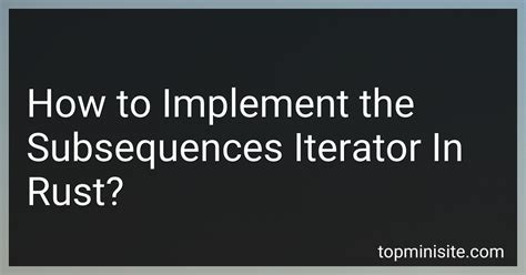 how to implement the subsequences iterator in rust in 2024