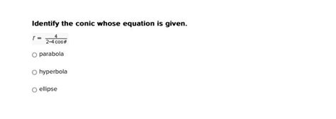 Solved Identify The Conic Whose Equation Is Given Chegg Com