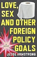 Love Sex And Other Foreign Policy Goals By Jesse Armstrong